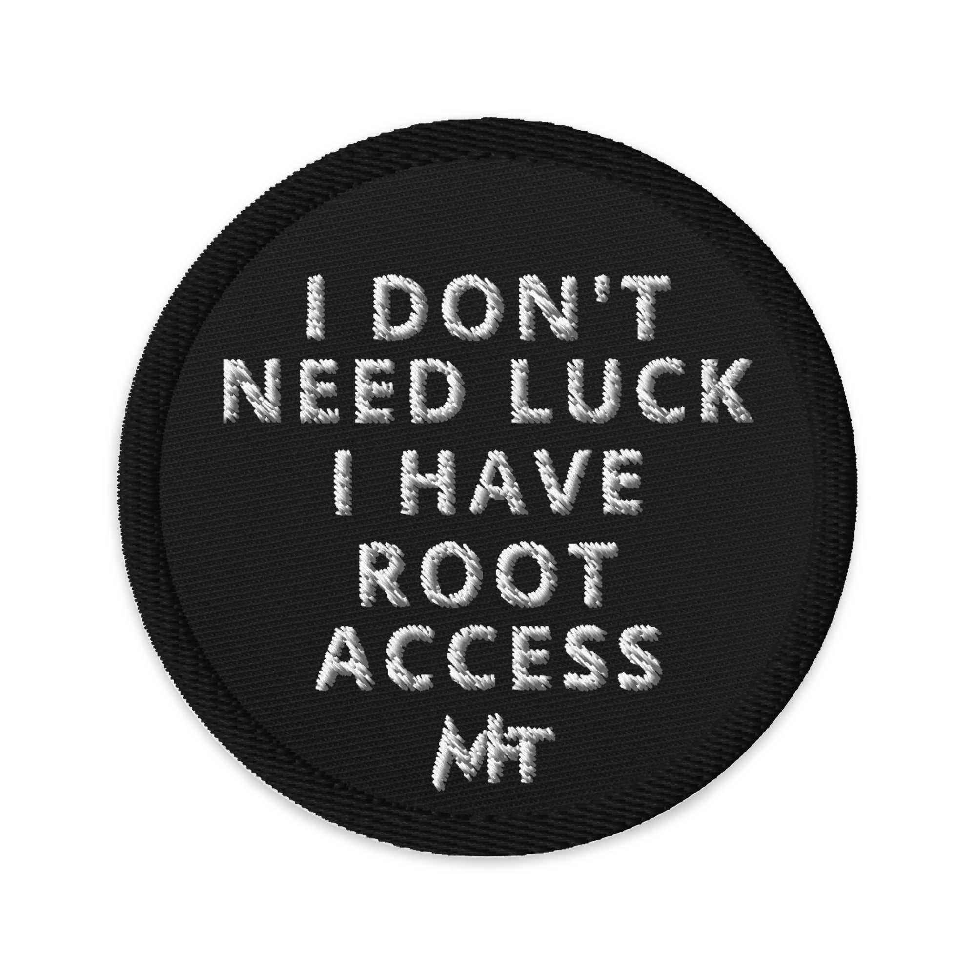 I Don't Need Luck: I Have Root Access - Embroidered patches – MyHackerTech