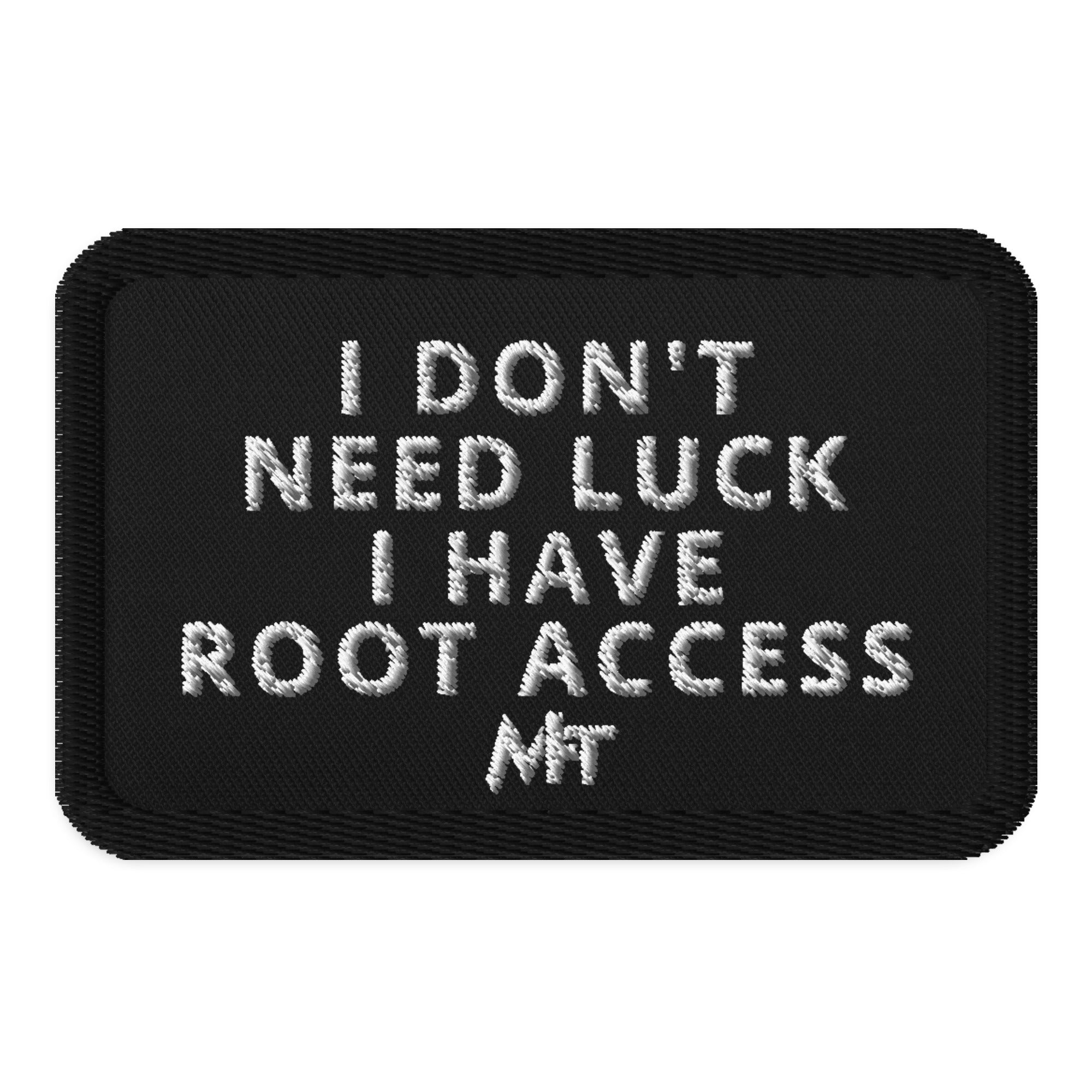 I Don't Need Luck: I Have Root Access - Embroidered patches – MyHackerTech