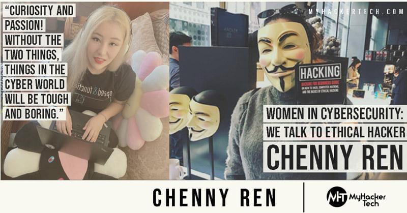 Women in Cybersecurity: We Talk to Ethical Hacker Chenny Ren – MyHackerTech
